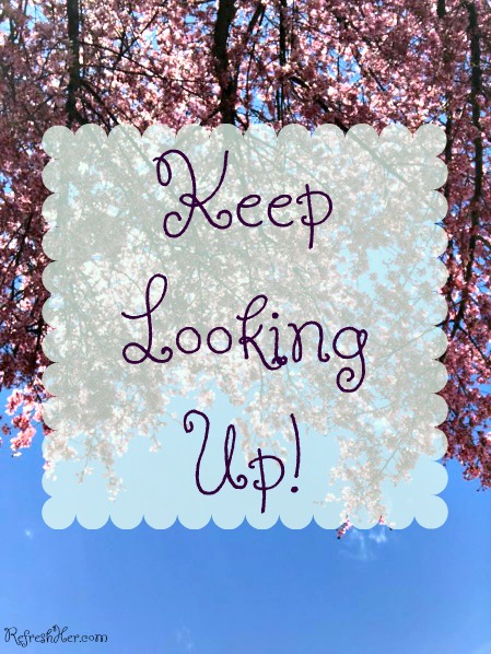 Keep Looking Up! – RefreshHer
